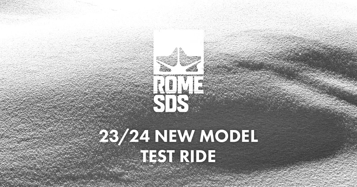 RomeSDS 23/24 Model Test Ride スケジュール | Rome Snowboards 公式