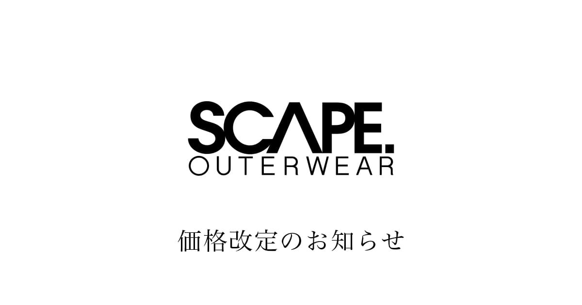 価格改定のお知らせ | Scape Outerwear